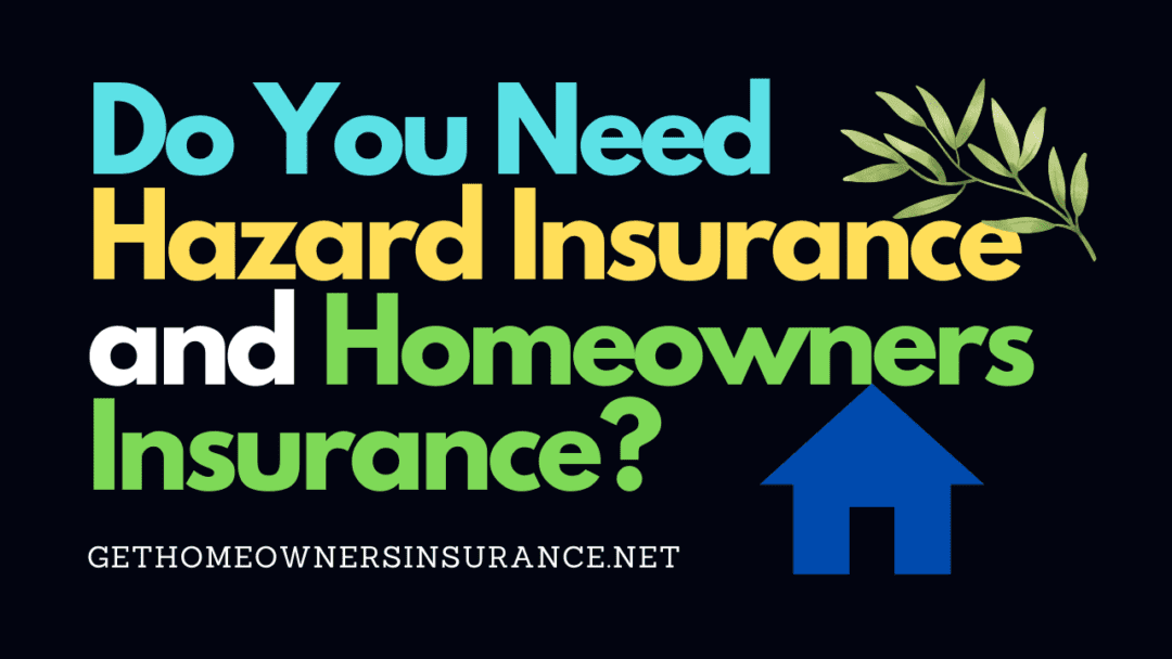 Do You Need Hazard Insurance and Homeowners Insurance?